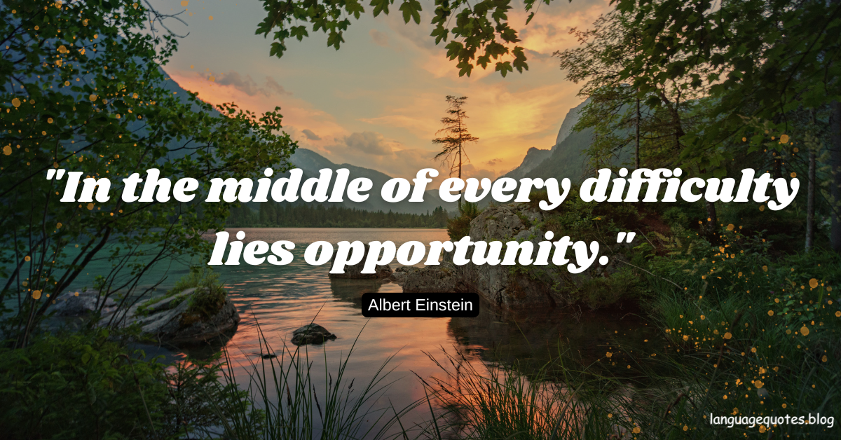 "In the middle of every difficulty lies opportunity." Albert Einstein ...